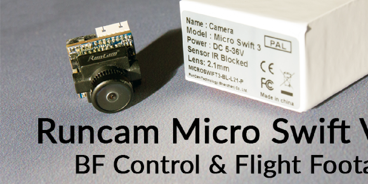 Daily Ramblings - Runcam Micro Swift V3 - Testing & Betaflight Control